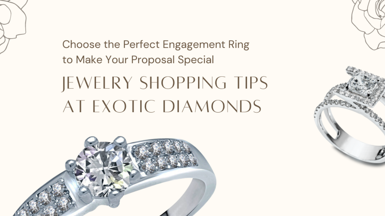 Choose the Perfect Engagement Ring to Make Your Proposal | Exotic Diamonds