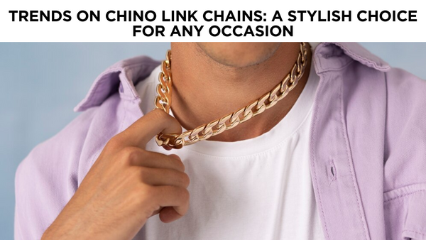 Trends on Chino Link Chains: A Stylish Choice for Any Occasion – Exotic ...