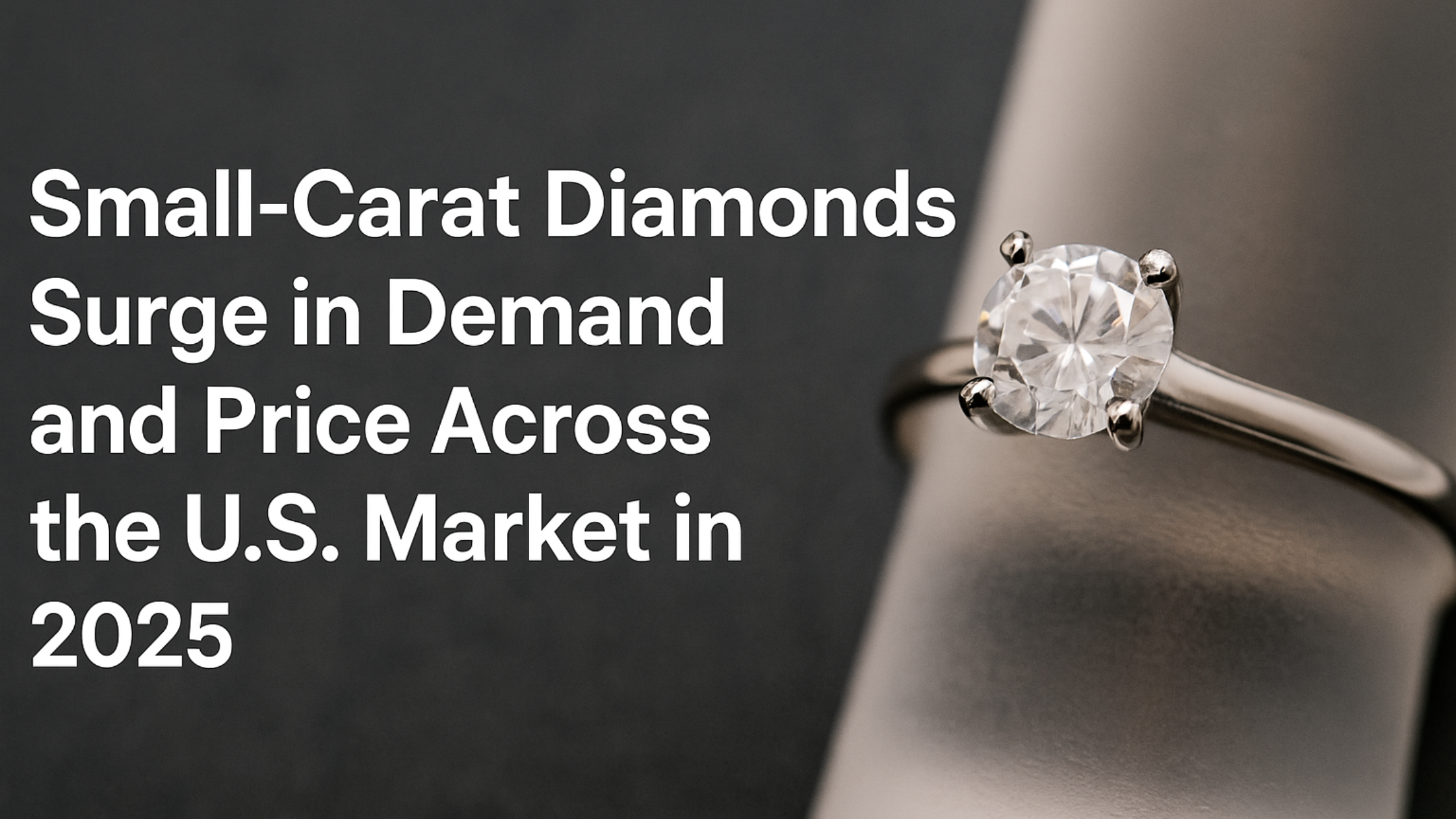 Small-Carat Diamonds Surge in Demand and Price Across the U.S. Market ...